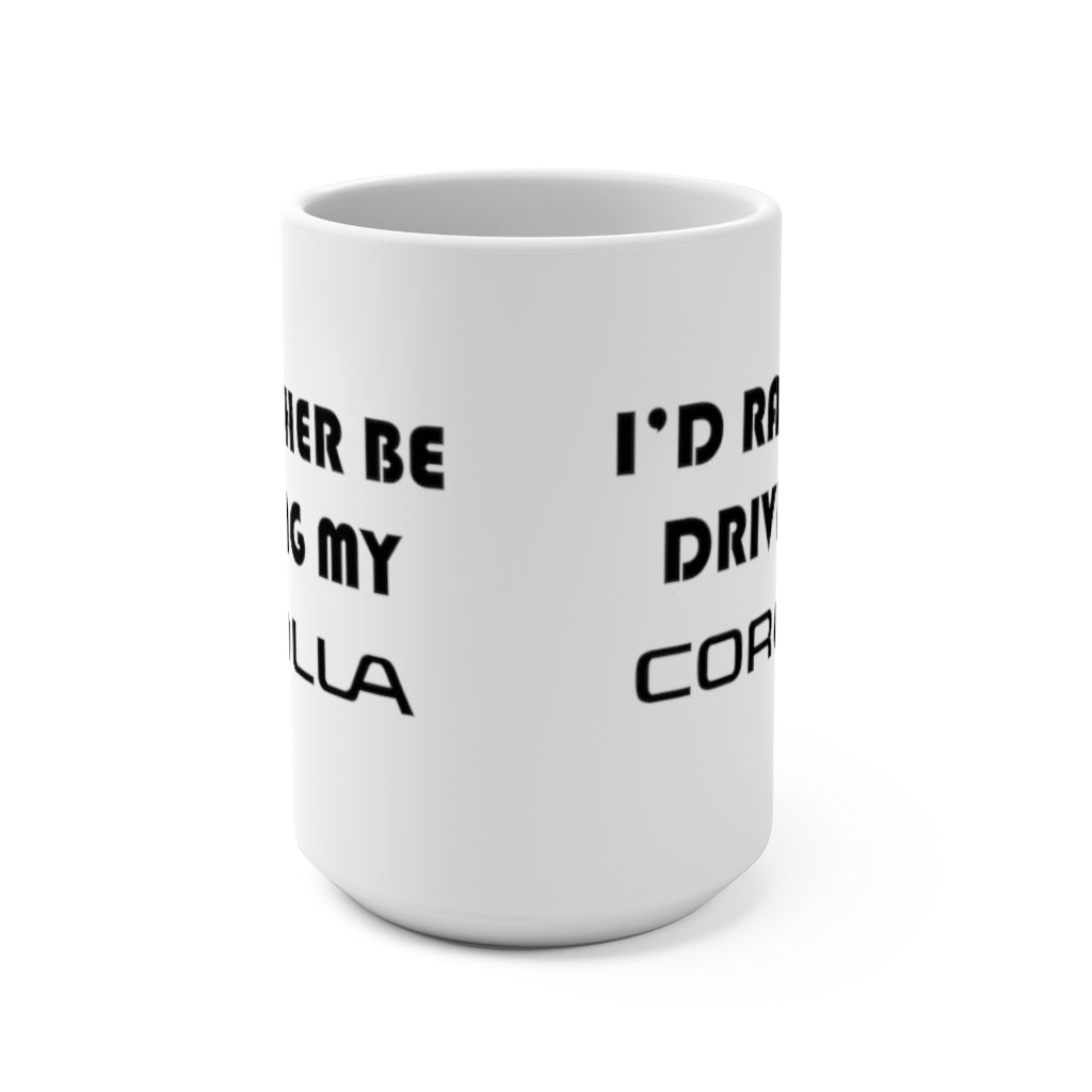 Toyota Corolla Coffee Mug, I'd Rather Be Driving My Corolla, Reefmonke ...